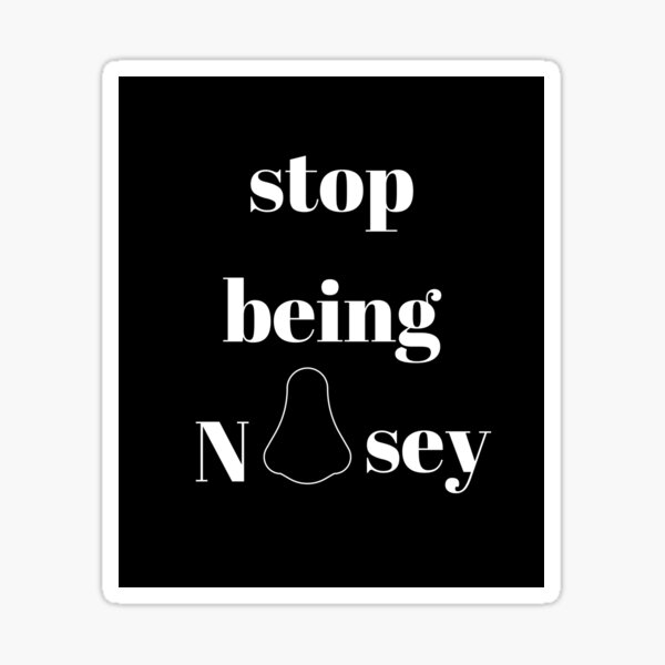 "stop being nosey-funny" Sticker for Sale by chaousari98 | Redbubble