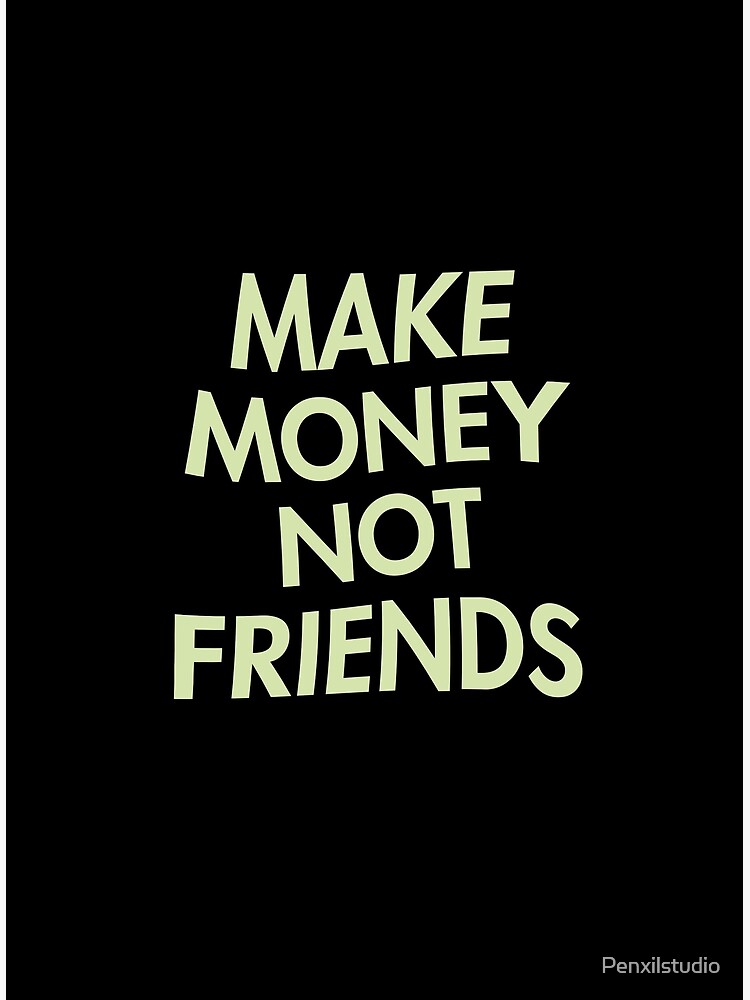 "Make Money Not Friends" Poster for Sale by Penxilstudio | Redbubble