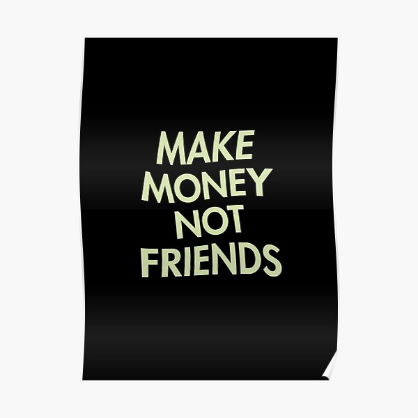 "Make Money Not Friends" Poster for Sale by Penxilstudio | Redbubble