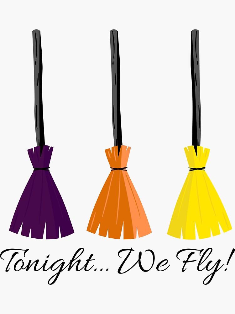 "Tonight we fly, Sanderson sisters brooms, hocus Pocus" Sticker by ...