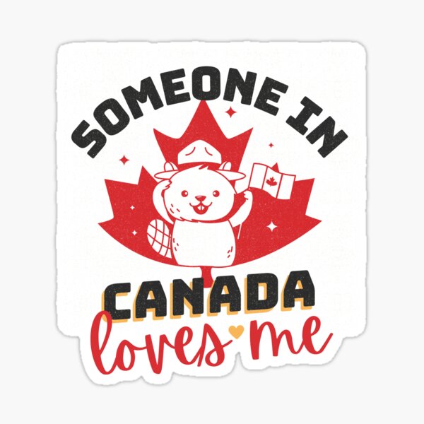 "Someone in Canada Loves Me | Fun Canadian " Sticker for Sale by ...