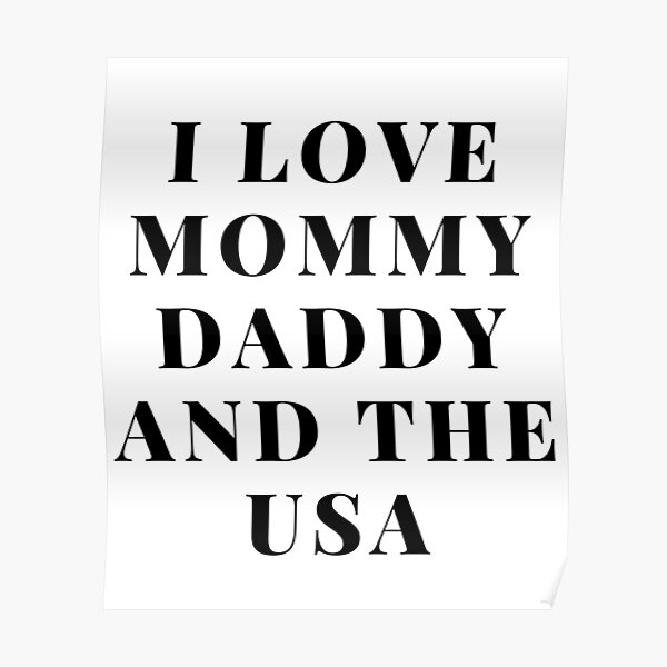 I Love Mommy Daddy And The Usa Poster For Sale By Kawai Girl Redbubble
