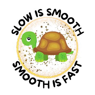 "Slow is smooth, smooth is fast" Sticker for Sale by The Love Quill ...