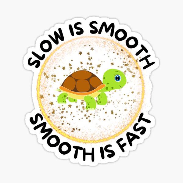 "Slow is smooth, smooth is fast" Sticker for Sale by CorneliusDesign ...