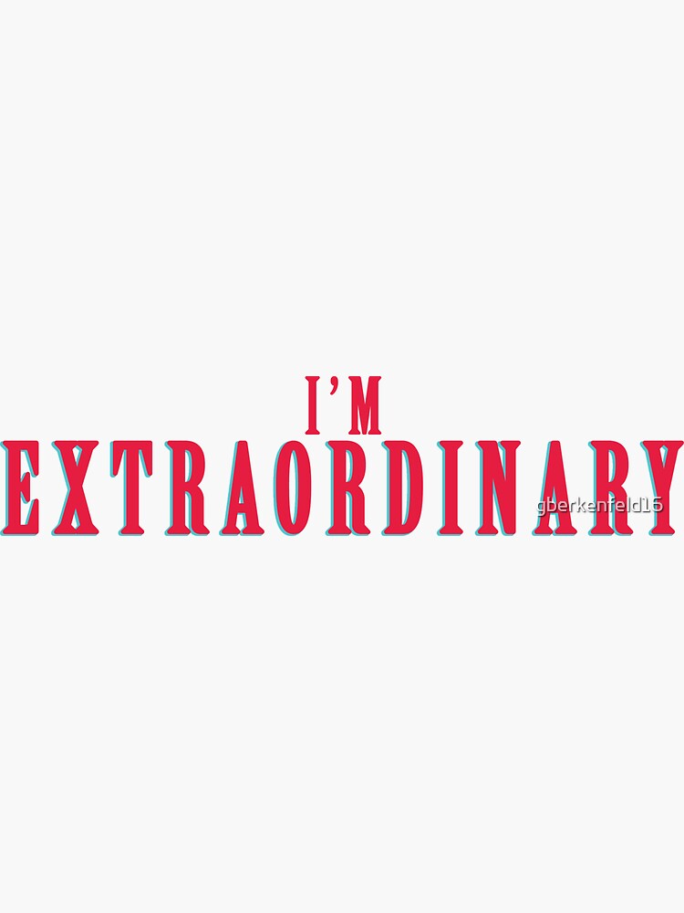 "I'm Extraordinary" Sticker for Sale by gberkenfeld16 | Redbubble