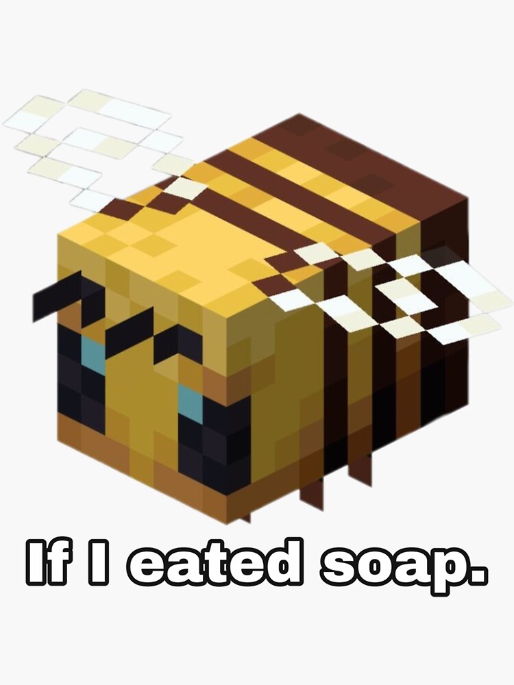"Minecraft if i eated soap meme bee" Sticker for Sale by BernieGrant | Redbubble