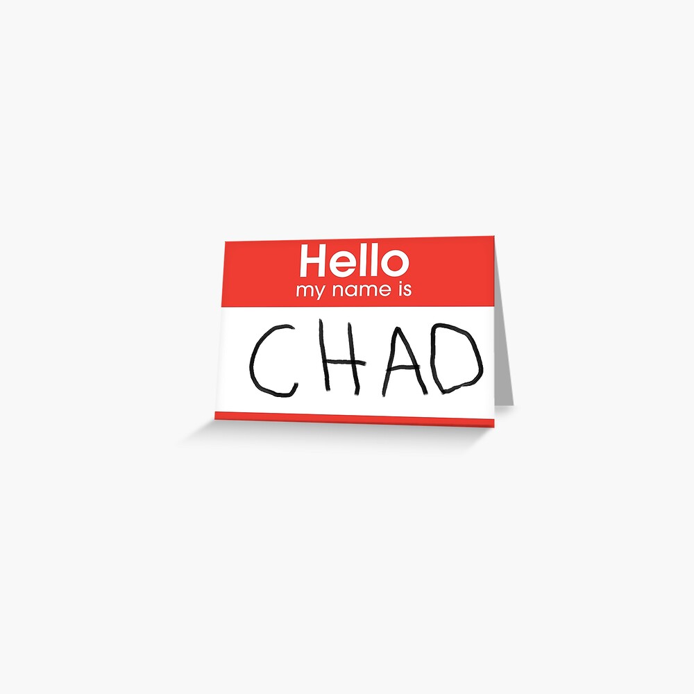 "Hi my name is chad" Greeting Card by frogfrog2 | Redbubble