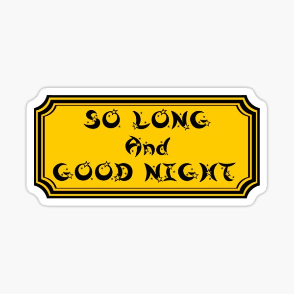 "so long and goodnight " Sticker for Sale by Taj05 | Redbubble