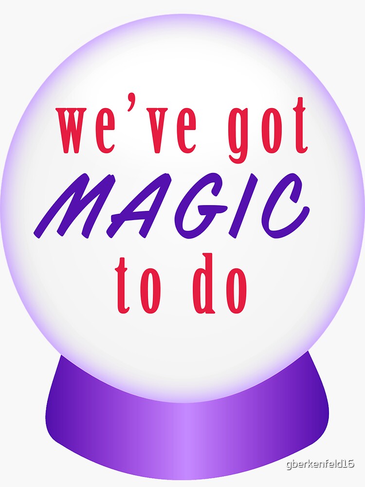 "We've Got Magic To Do" Sticker for Sale by gberkenfeld16 | Redbubble
