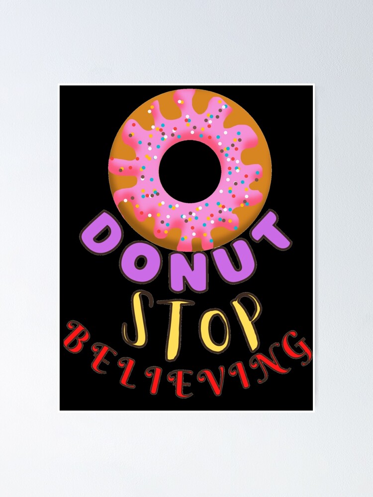 "Donut stop believing, Don't stop believing " Poster for Sale by ...