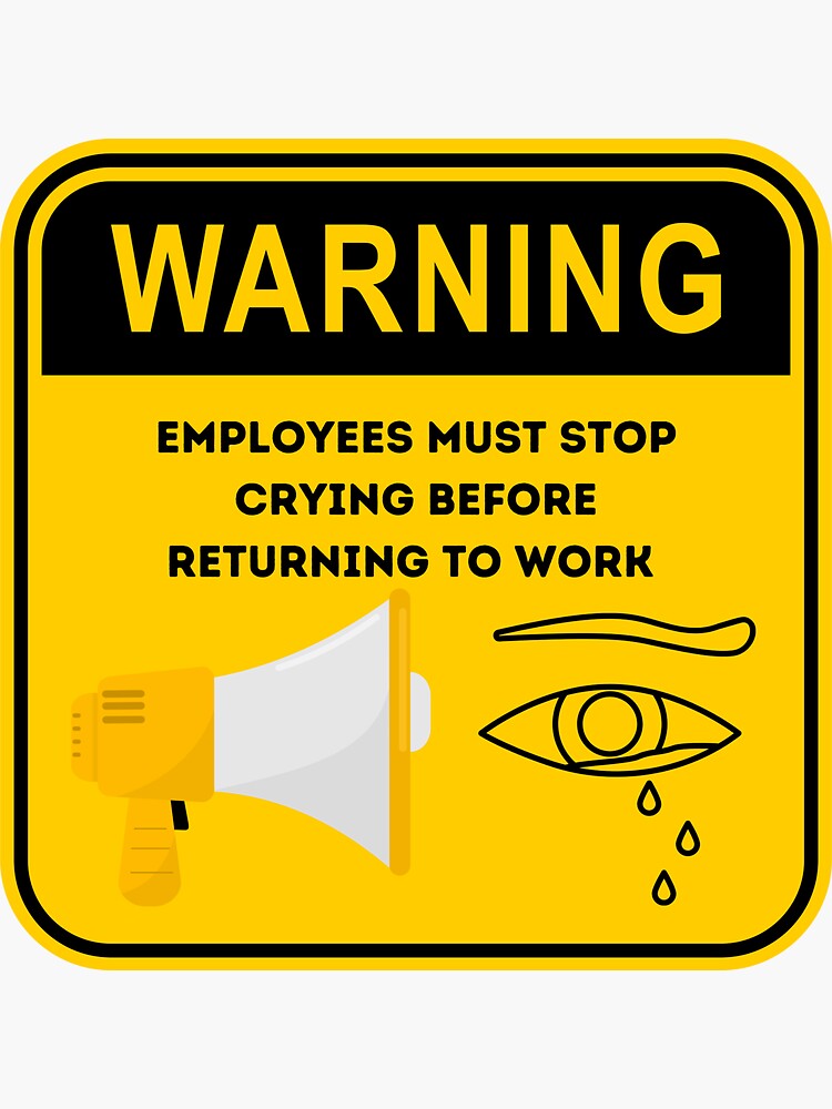"Employees must stop crying" Sticker for Sale by ProjectOfColor | Redbubble