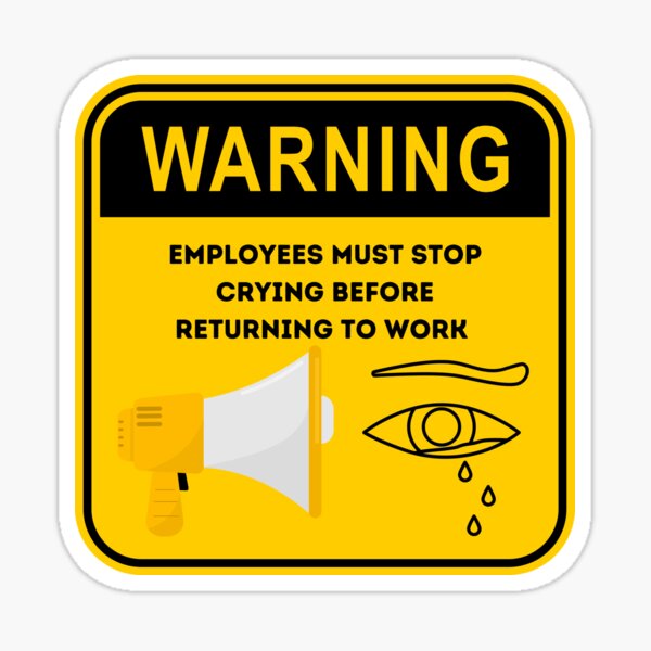 "Employees must stop crying" Sticker for Sale by ProjectOfColor | Redbubble