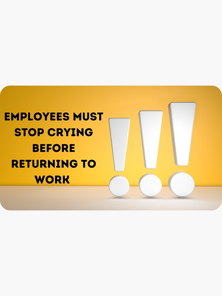 "Employees must stop crying" Sticker for Sale by ProjectOfColor | Redbubble