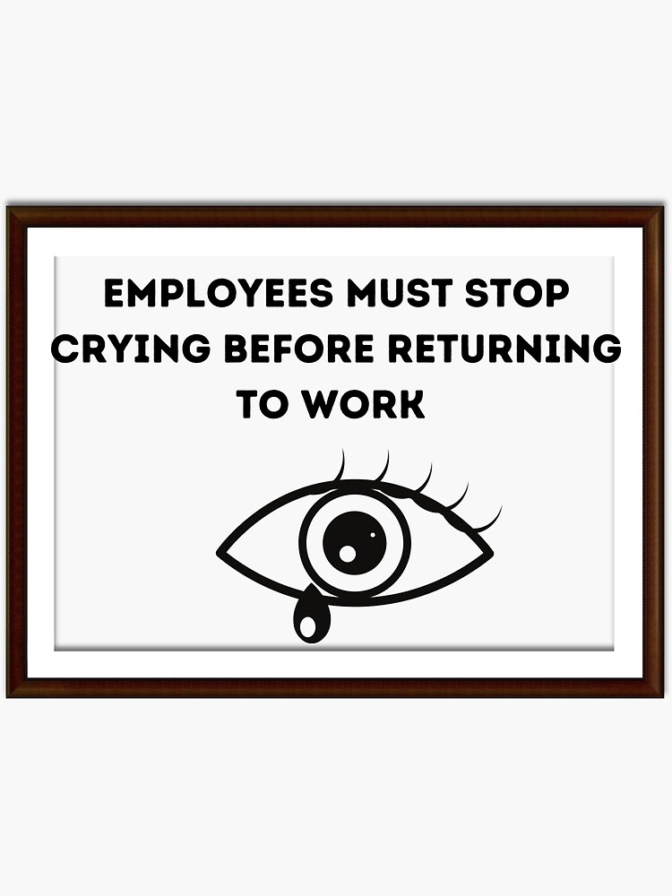 "Employees must stop crying" Sticker for Sale by ProjectOfColor | Redbubble