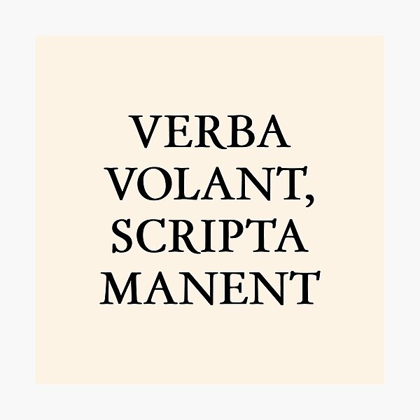 "Verba volant, scripta manent" Photographic Print for Sale by ...