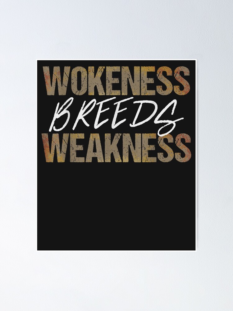 "wokeness breeds weakness" Poster for Sale by xteamdesign | Redbubble