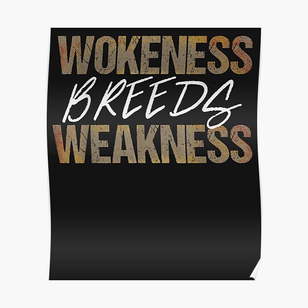 "wokeness breeds weakness" Poster for Sale by xteamdesign | Redbubble