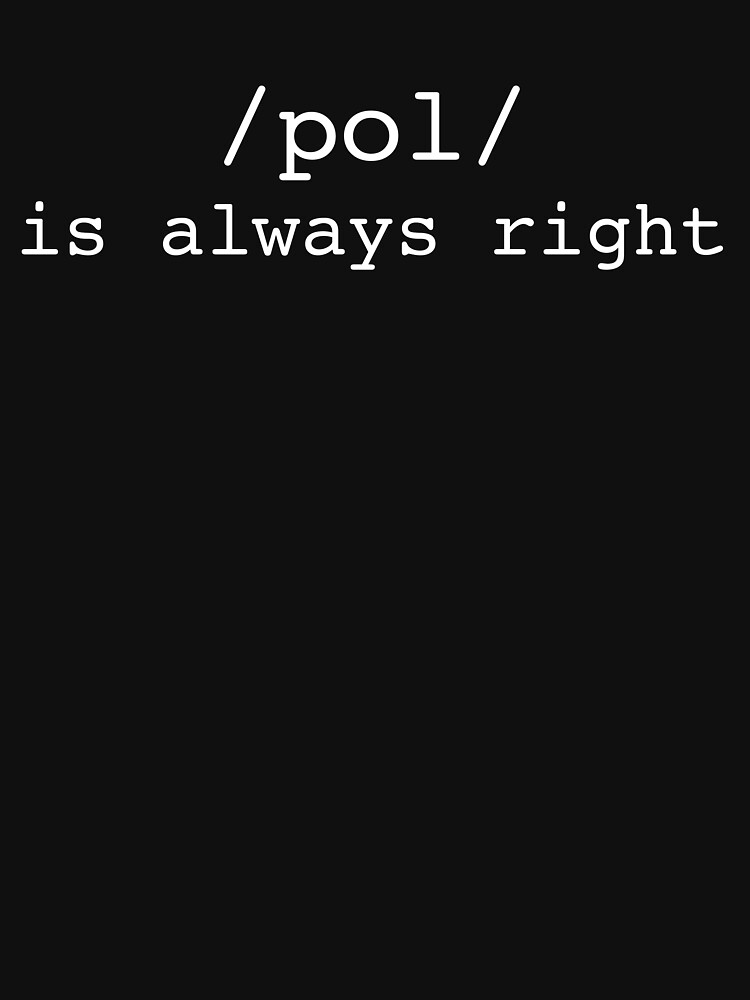 "/pol/ is always right" T-shirt for Sale by Severitas | Redbubble | pol ...