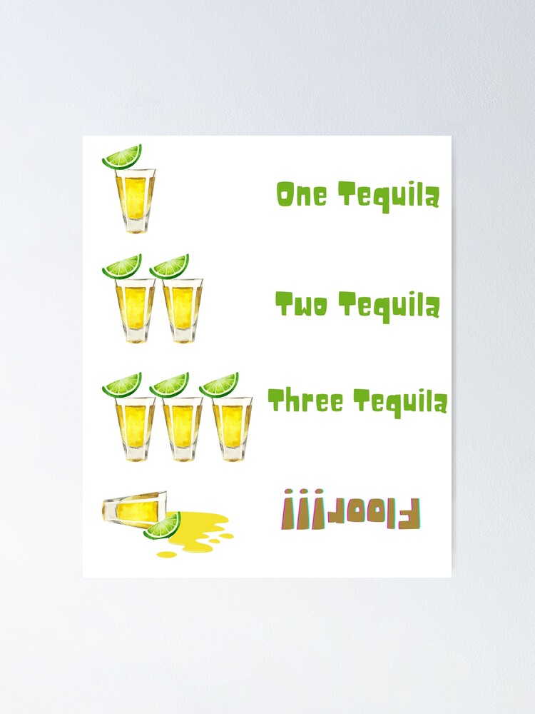 "One Tequila Two Tequila Three Tequila Floor!" Poster for Sale by ...