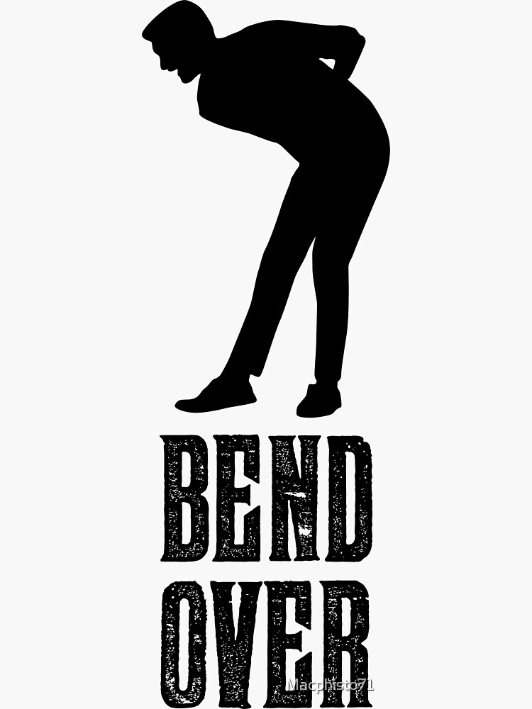 Bend Over Funny Sayings Saying Sticker For Sale By Macphisto71 Redbubble