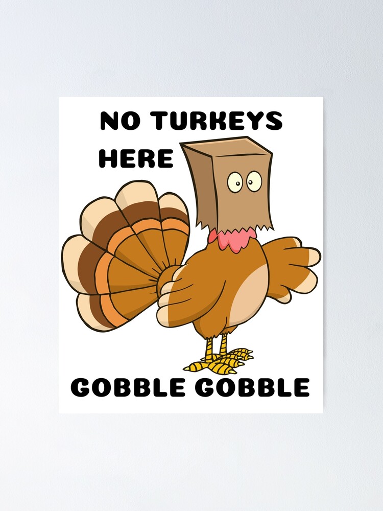 "No Turkeys Here Funny Thanksgiving" Poster for Sale by RockBeeDesigns ...