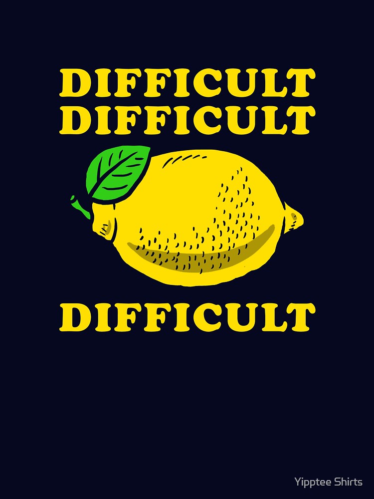 "Difficult Difficult Lemon Difficult" Essential T-Shirt for Sale by ...
