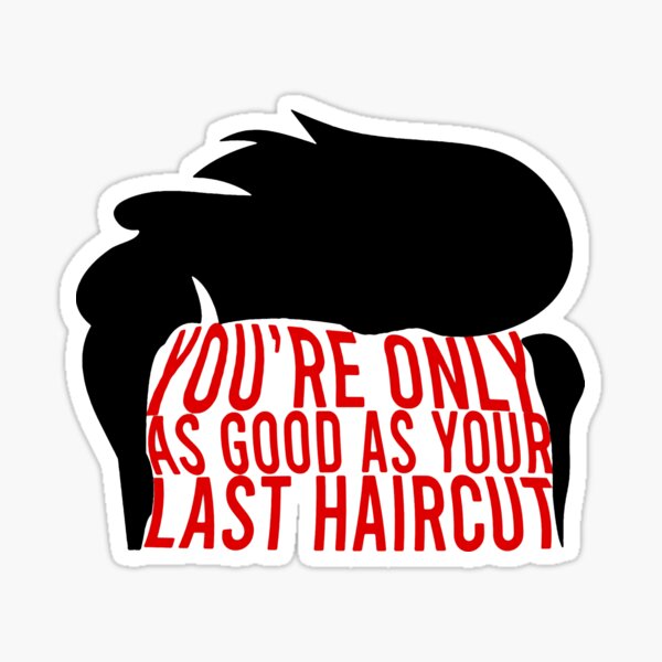 "you're only as good as your last haircut" Sticker for Sale by Bigilyy ...