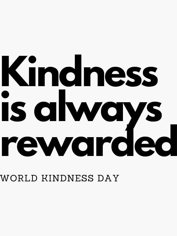 "Kindness is always rewarded world kindness day be kind always be kind ...
