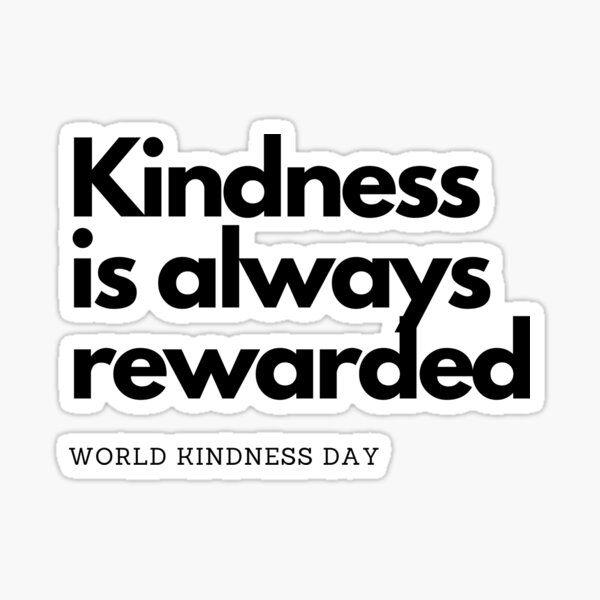 "Kindness is always rewarded world kindness day be kind always be kind ...