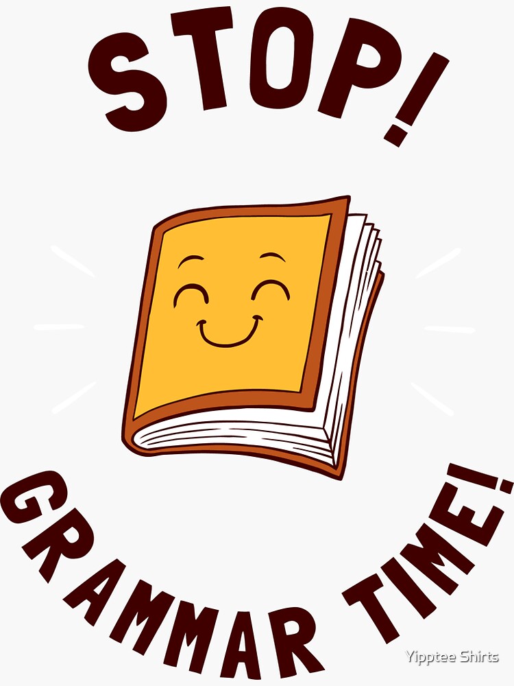 "Stop! Grammar Time!" Sticker by dumbshirts | Redbubble