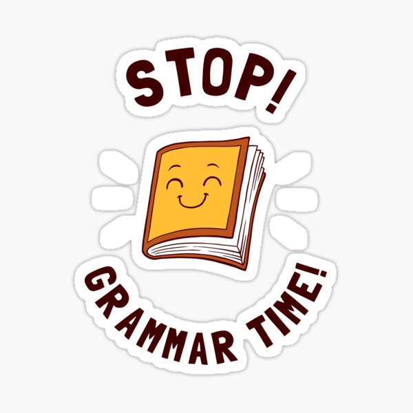 "Stop! Grammar Time!" Sticker by dumbshirts | Redbubble