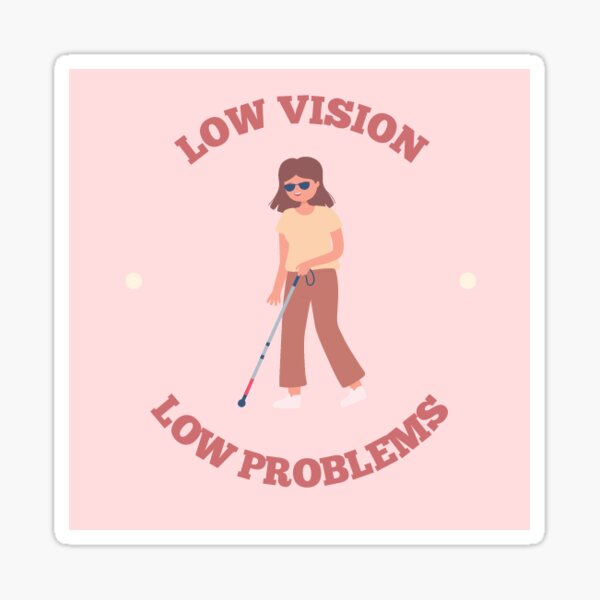 "Low Vision, Low problems" Sticker for Sale by jilliann-gking | Redbubble