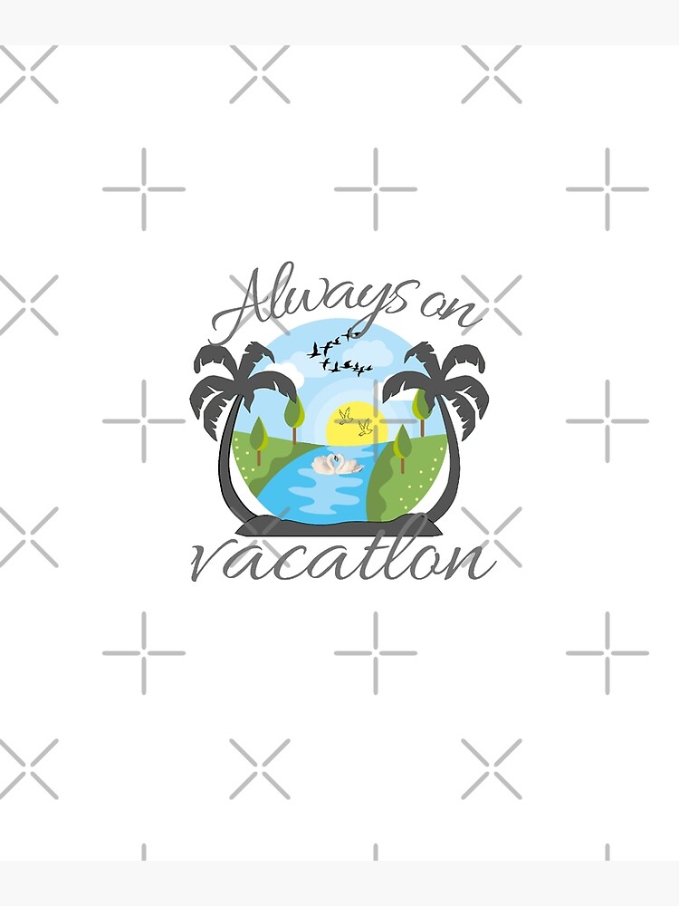 "always on vacation" Poster for Sale by STYLE-1 | Redbubble