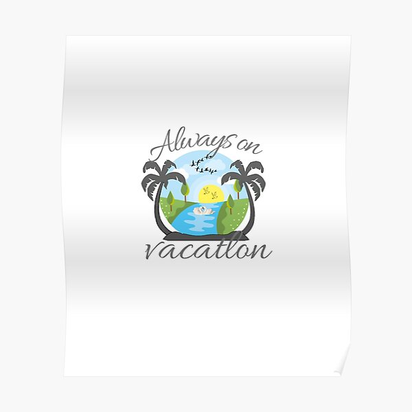"always on vacation" Poster for Sale by STYLE-1 | Redbubble