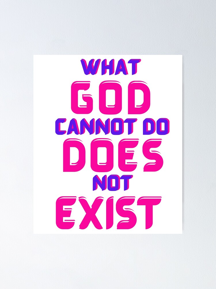 "What God Can not D Does Not Exist" Poster for Sale by ChiAnyi | Redbubble