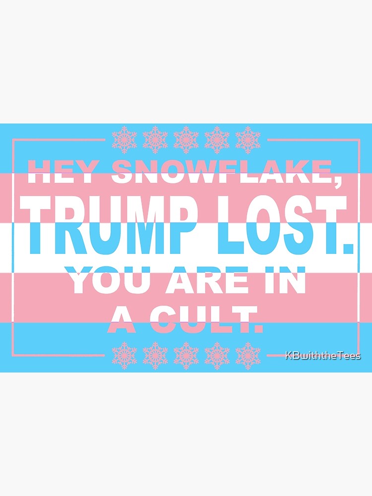 "Hey Snowflake, Trump Lost. You are in a cult. - Transgender Flag ...
