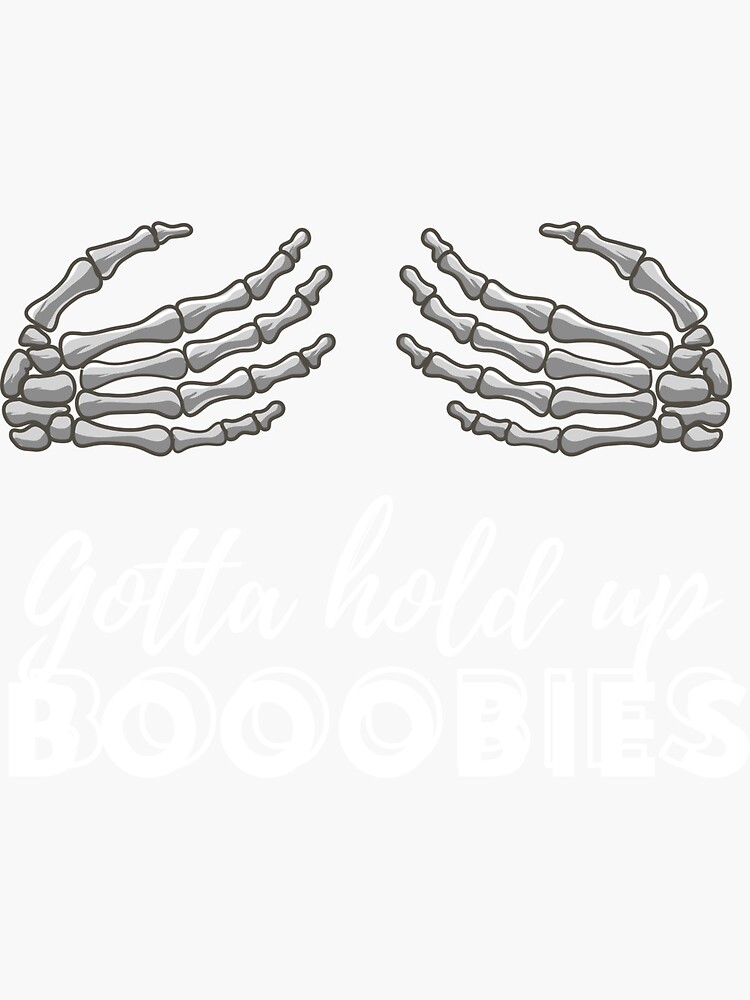 Gotta Hold Up Boobies Skeleton Hand Bra Boobies Sticker For Sale By Fahadkhan98 Redbubble