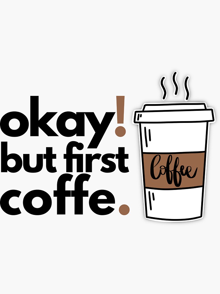 "ok but first coffe" Sticker for Sale by chaimasartt | Redbubble