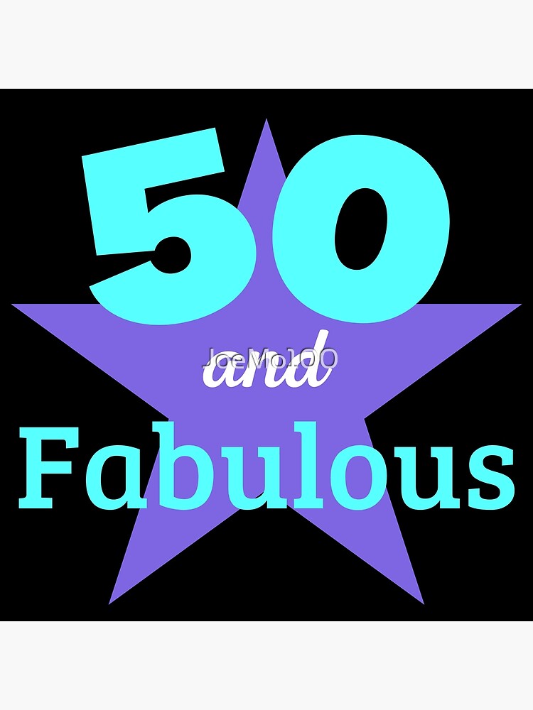 50th Birthday 50 Years Old And Fabulous Poster For Sale By Joemo100