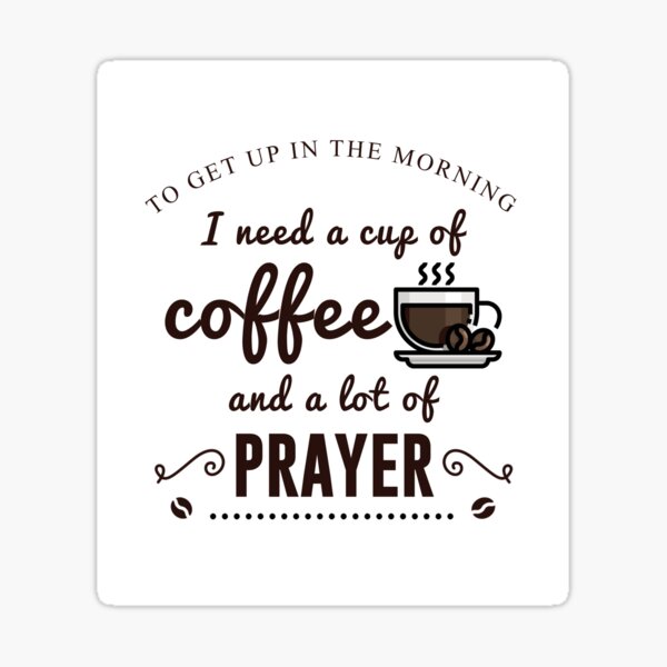"Morning Coffee and Prayer" Sticker for Sale by FaithInspiredM | Redbubble
