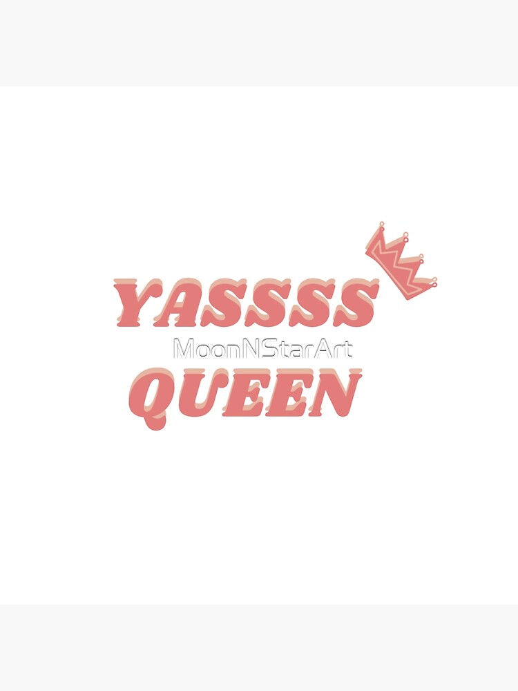 "Yass Queen Meme" Poster for Sale by MoonNStarArt | Redbubble
