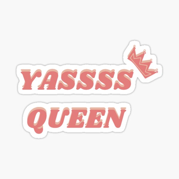"Yass Queen Meme" Sticker for Sale by MoonNStarArt | Redbubble