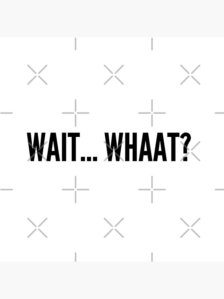 "Wait... Whaat? " Sticker for Sale by santarantino | Redbubble
