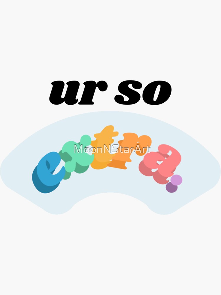 "Ur So Extra Meme" Sticker for Sale by MoonNStarArt | Redbubble