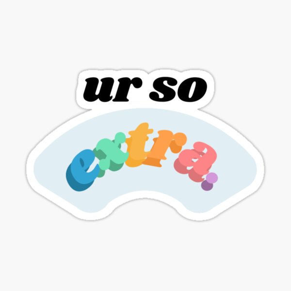 "Ur So Extra Meme" Sticker for Sale by MoonNStarArt | Redbubble
