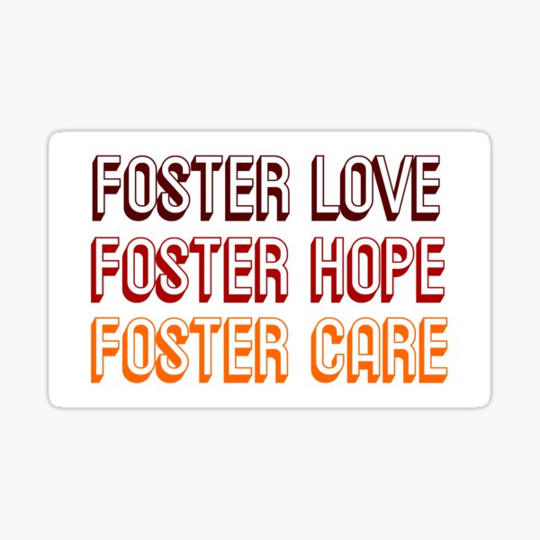 "Foster love, foster hope, foster care" Sticker for Sale by Digillusion ...