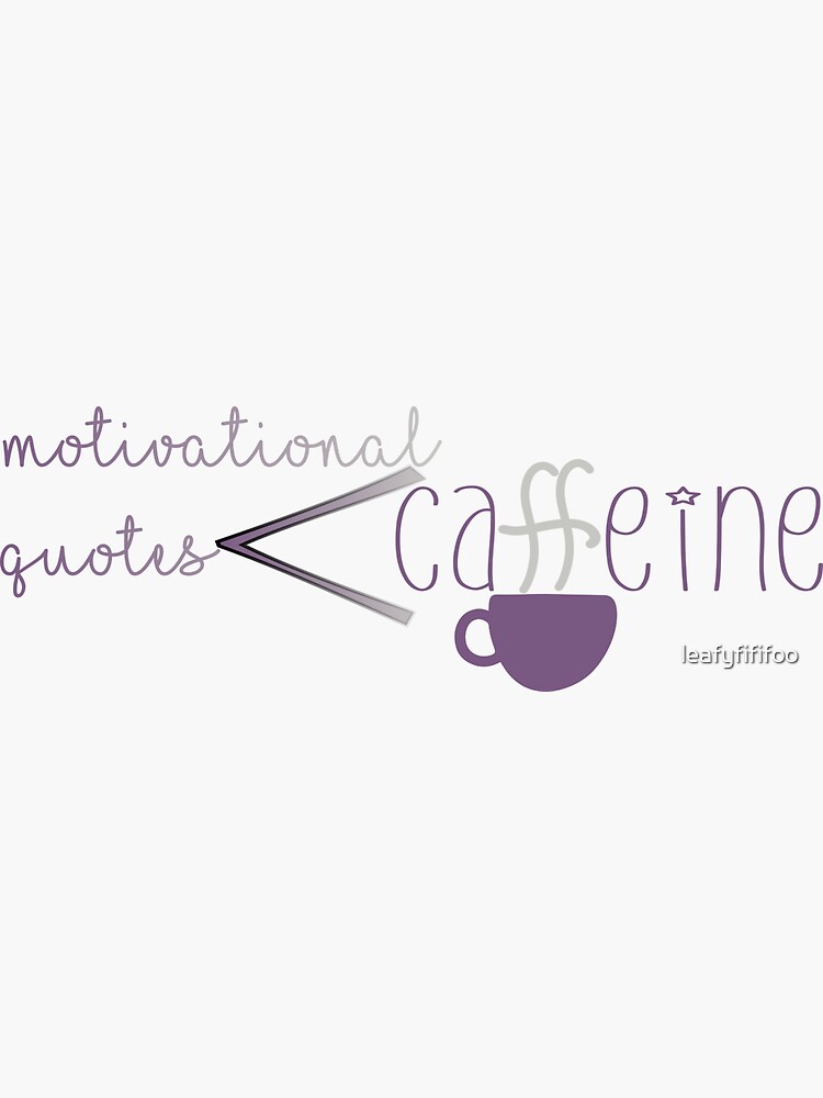 "Caffeine beats motivational quotes" Sticker for Sale by leafyfififoo ...