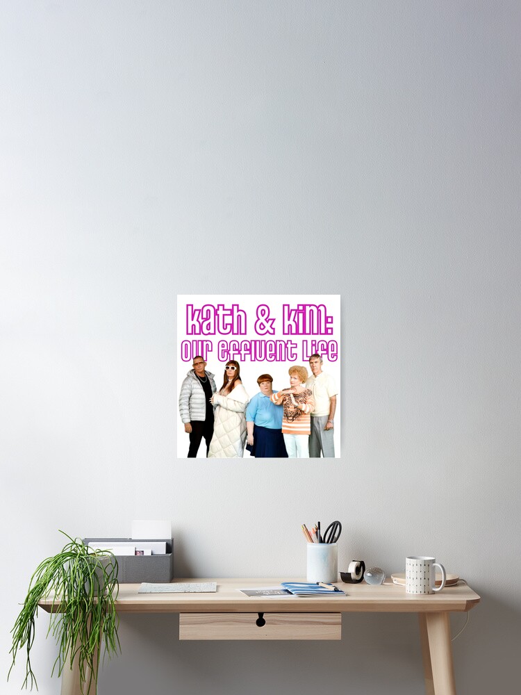 "Kath & Kim: Our Effluent Life - Kath, Kim, Sharon, Kel, Brett with Logo" Poster for Sale by ...
