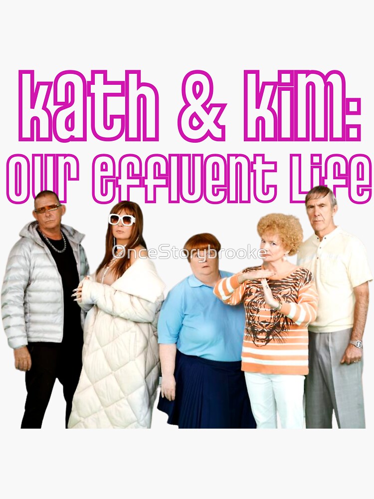 "Kath & Kim: Our Effluent Life - Kath, Kim, Sharon, Kel, Brett with Logo" Sticker for Sale by ...