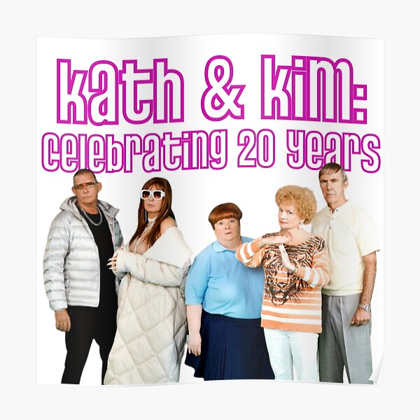 "Kath & Kim: Celebrating 20 Years - Kath, Kim, Sharon, Kel, Brett with Logo" Poster for Sale by ...